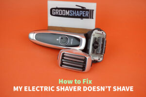My Electric Shaver Doesn’t Shave — How To Fix It in 7 Ways?